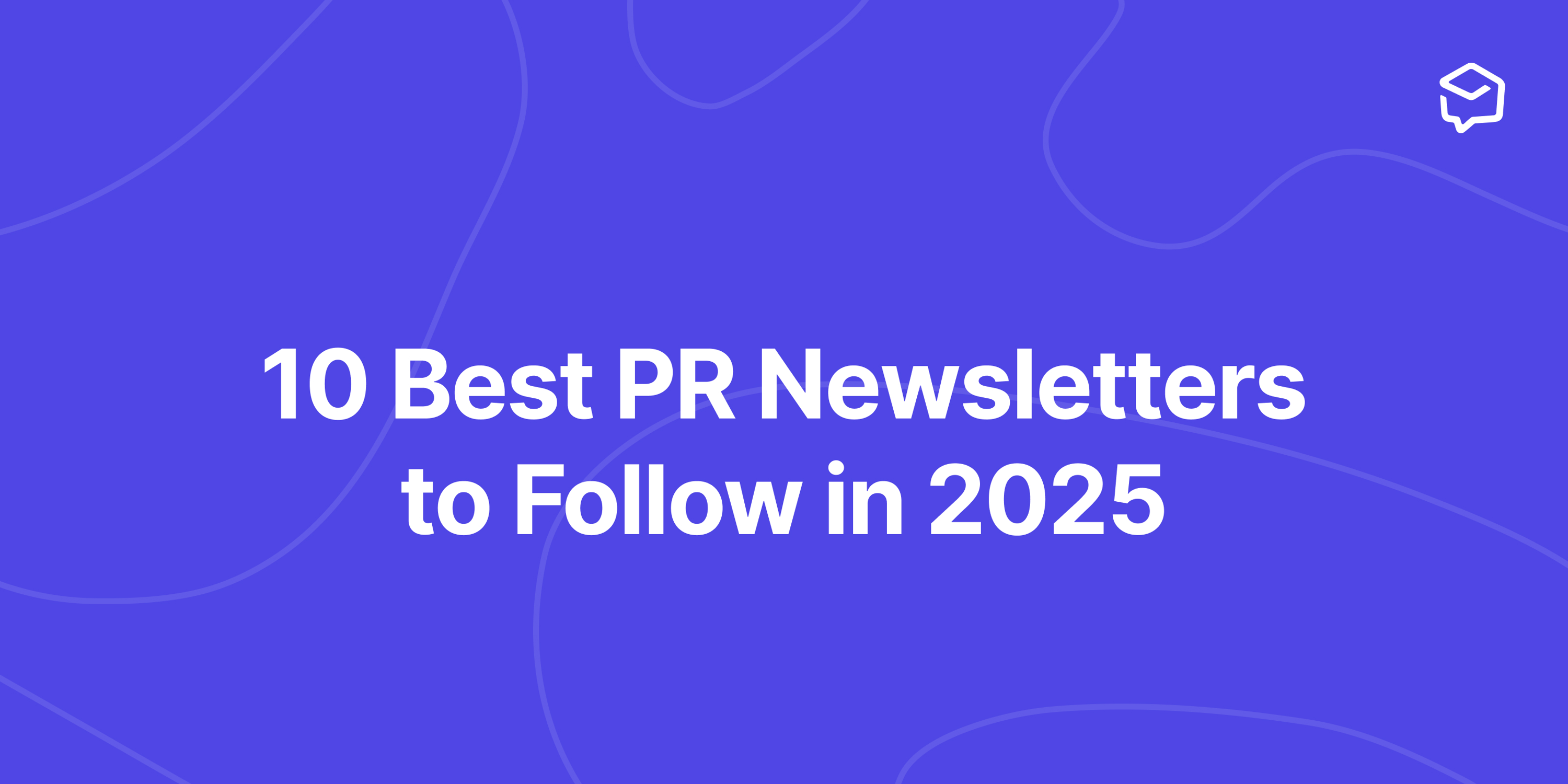 Top 10 PR & Comms Newsletters for Ongoing Education (2025)