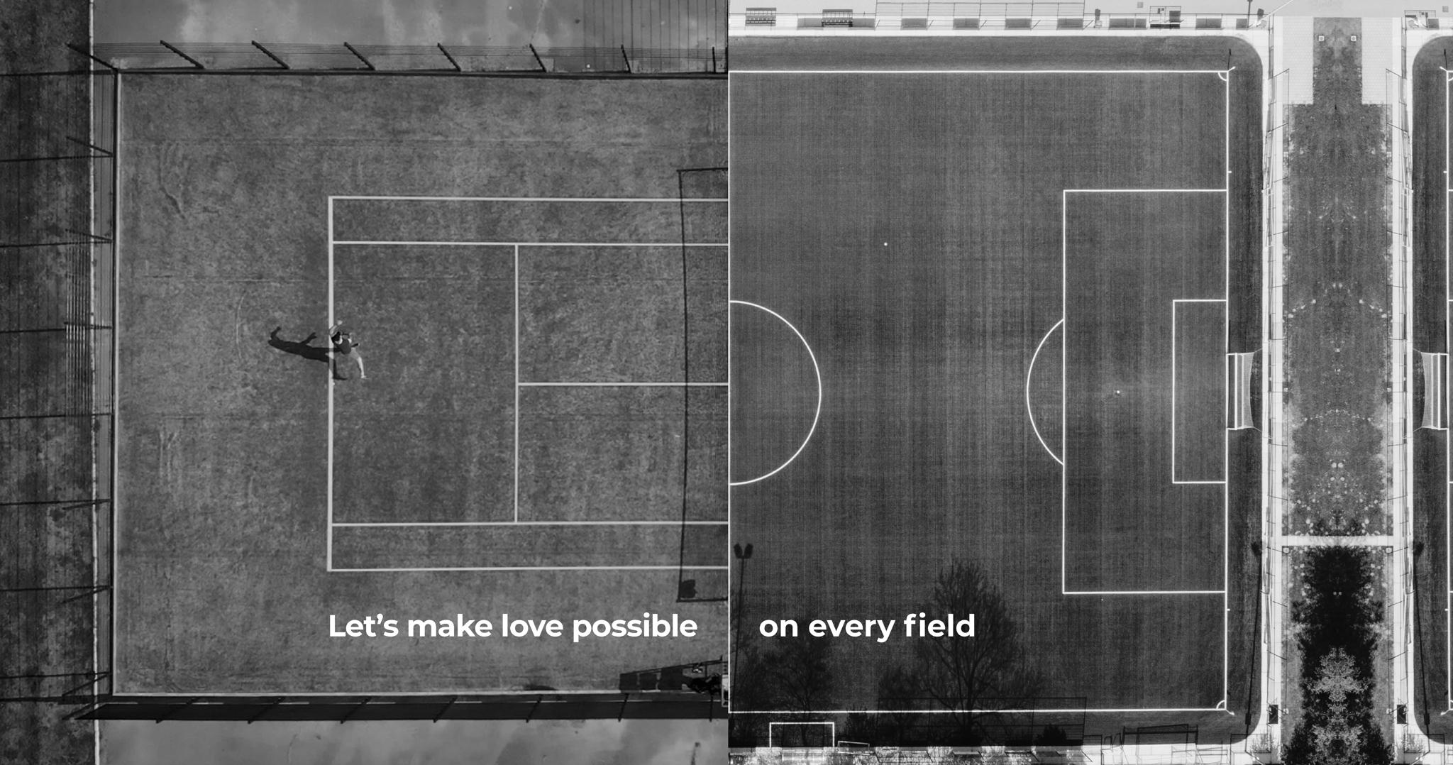 Let’s make love possible on every field.