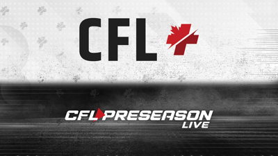 WATCH FREE AND ONLINE: WELCOME TO CFL PRESEASON LIVE AND CFL+